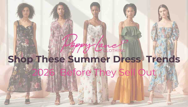 2026 Summer Dress Trends | Maxi, Midi & Mini Dresses Guide – Poppy Lane ...